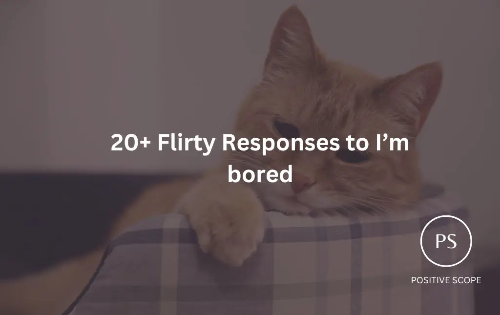 20+ Flirty Responses to I’m bored - Positive Scope