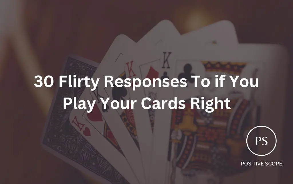 30 Flirty Responses To if You Play Your Cards Right - Positive Scope